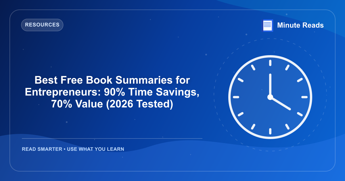 Best Free Book Summaries for Entrepreneurs: 90% Time Savings, 70% Value (2026 Tested) — MinuteReads blog thumbnail