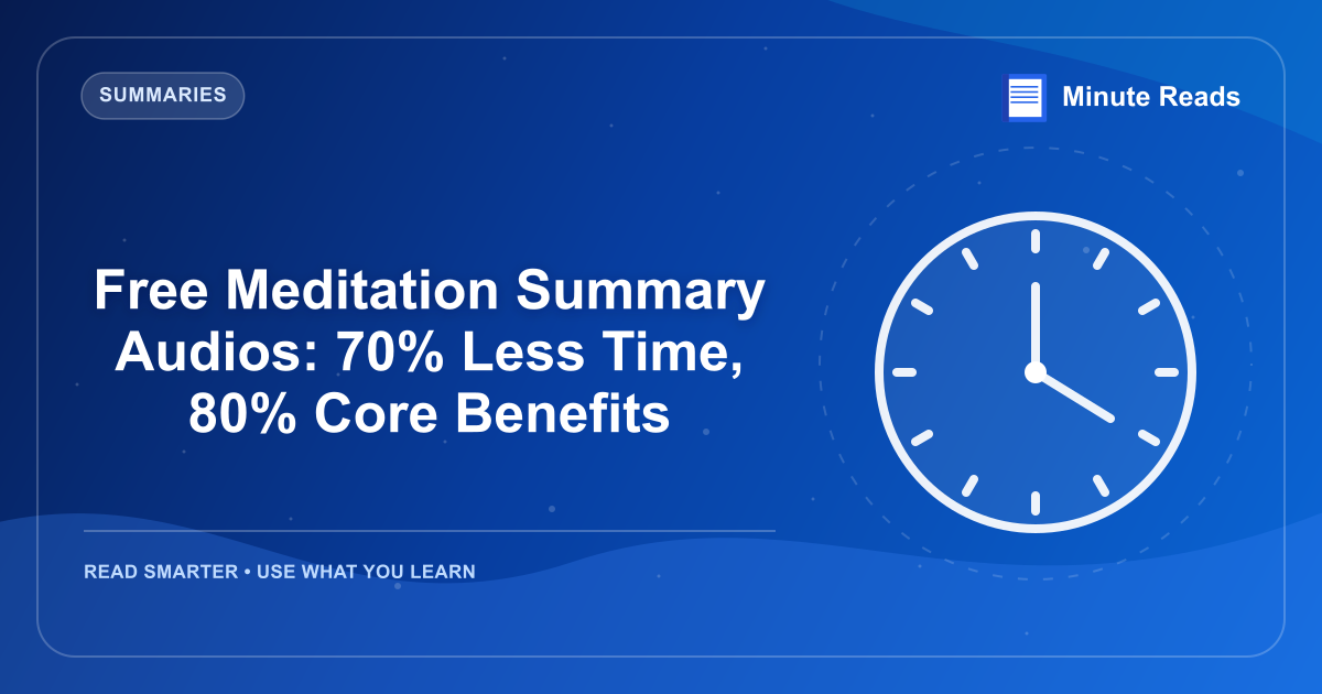 Free Meditation Summary Audios: 70% Less Time, 80% Core Benefits — MinuteReads blog thumbnail