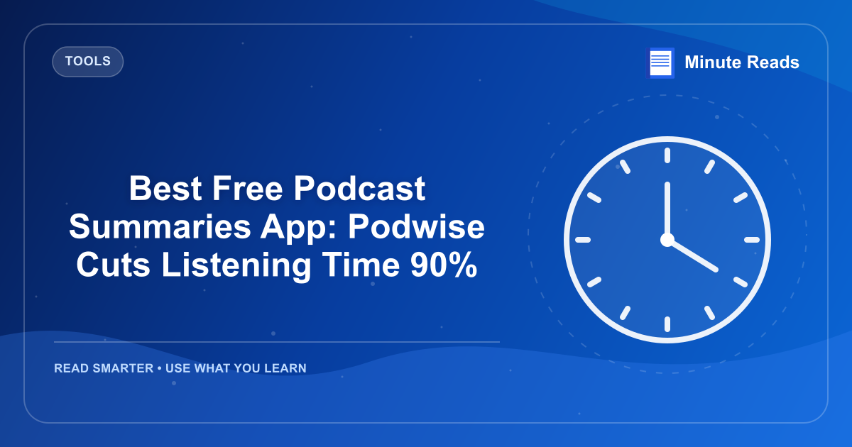 Best Free Podcast Summaries App: Podwise Cuts Listening Time 90% — MinuteReads blog thumbnail
