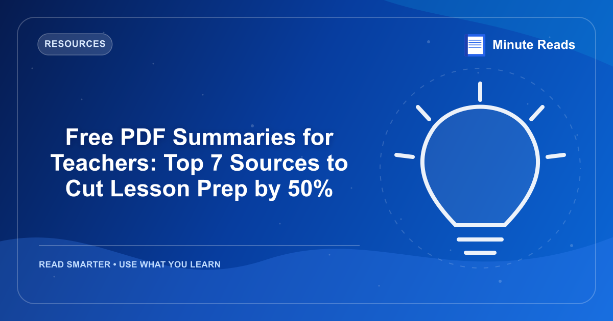 Free PDF Summaries for Teachers: Top 7 Sources to Cut Lesson Prep by 50% — MinuteReads blog thumbnail