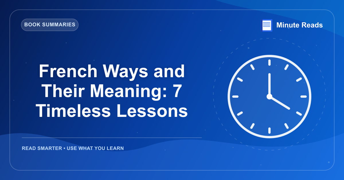 French Ways and Their Meaning: 7 Timeless Lessons — MinuteReads blog thumbnail