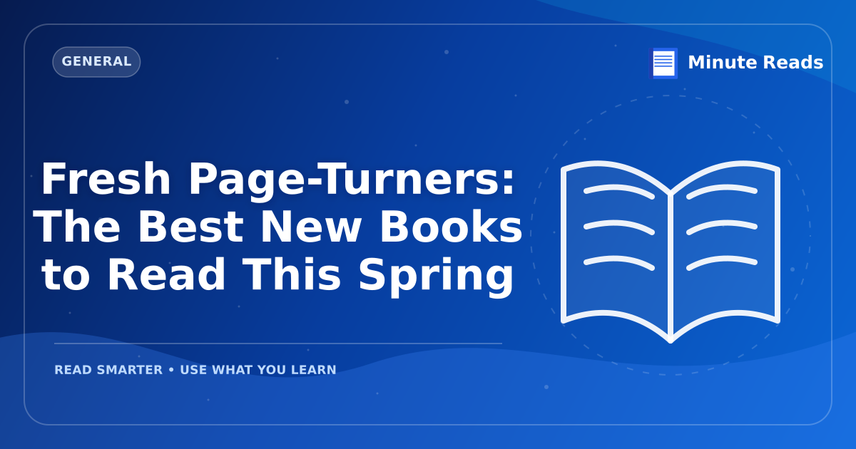 Fresh Page-Turners: The Best New Books to Read This Spring — MinuteReads blog thumbnail