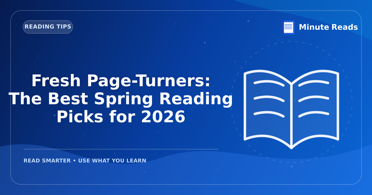 Fresh Page-Turners: The Best Spring Reading Picks for 2026 — MinuteReads blog thumbnail