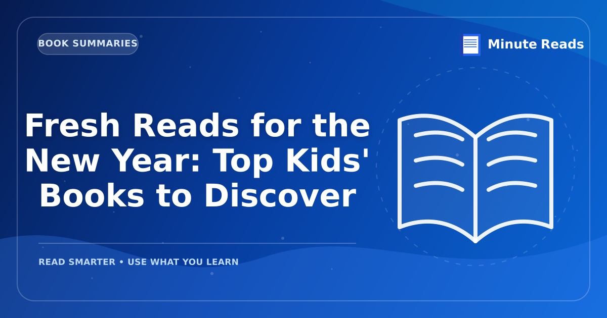 Fresh Reads for the New Year: Top Kids' Books to Discover — MinuteReads blog thumbnail