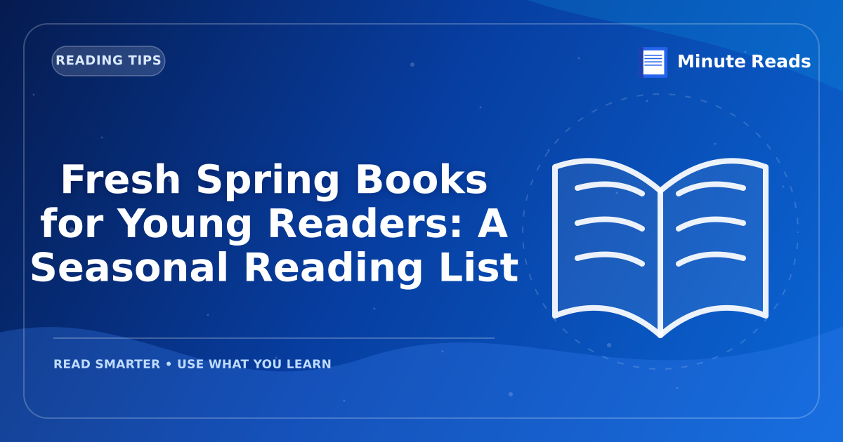 Fresh Spring Books for Young Readers: A Seasonal Reading List — MinuteReads blog thumbnail
