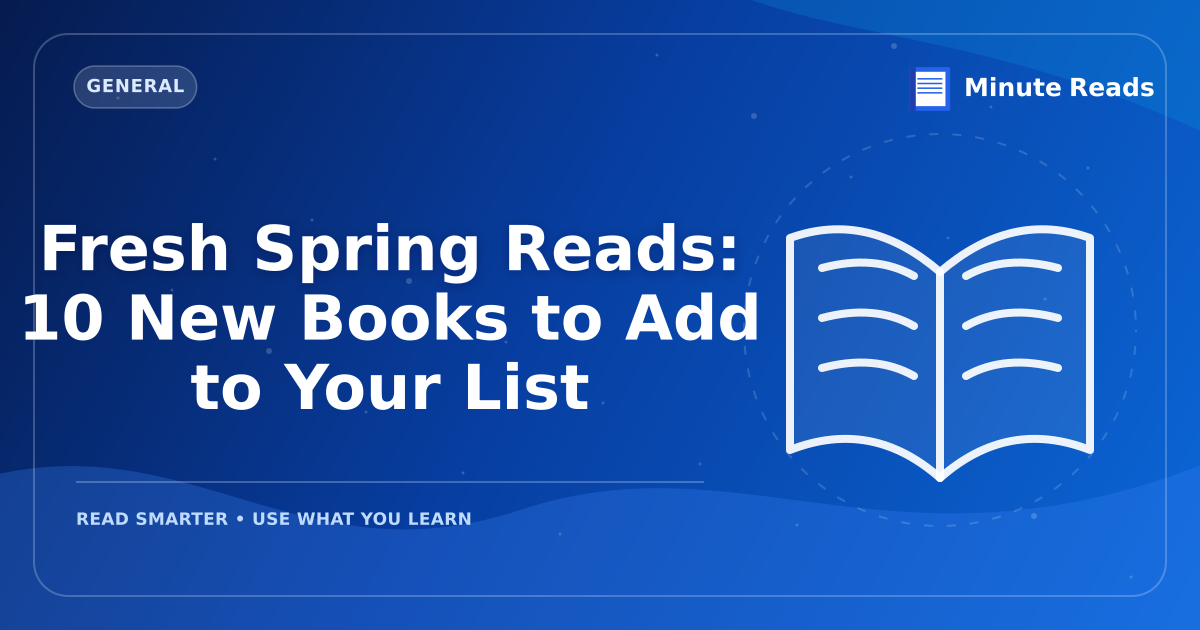 Fresh Spring Reads: 10 New Books to Add to Your List — MinuteReads blog thumbnail