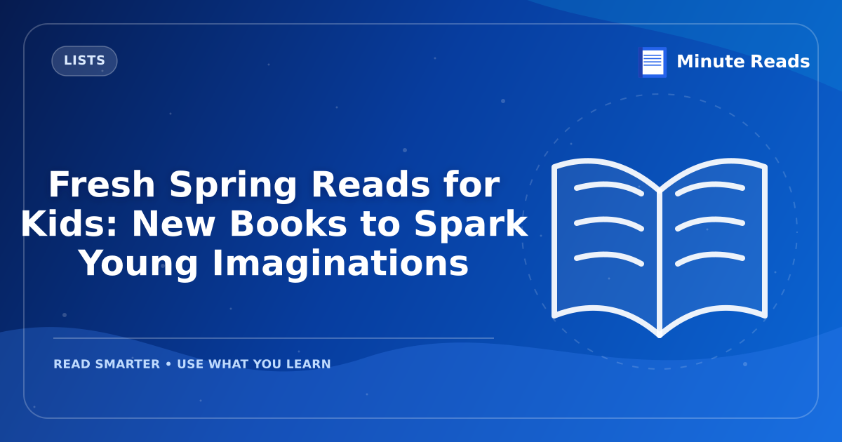 Fresh Spring Reads for Kids: New Books to Spark Young Imaginations — MinuteReads blog thumbnail