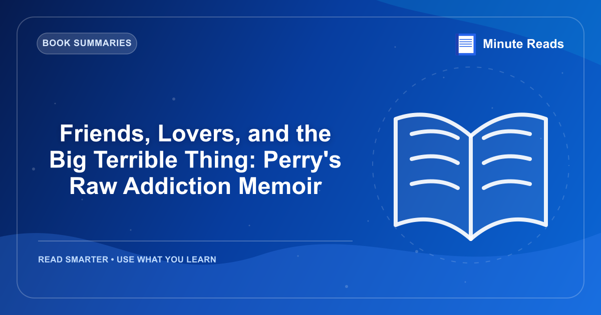Friends, Lovers, and the Big Terrible Thing: Perry's Raw Addiction Memoir — MinuteReads blog thumbnail