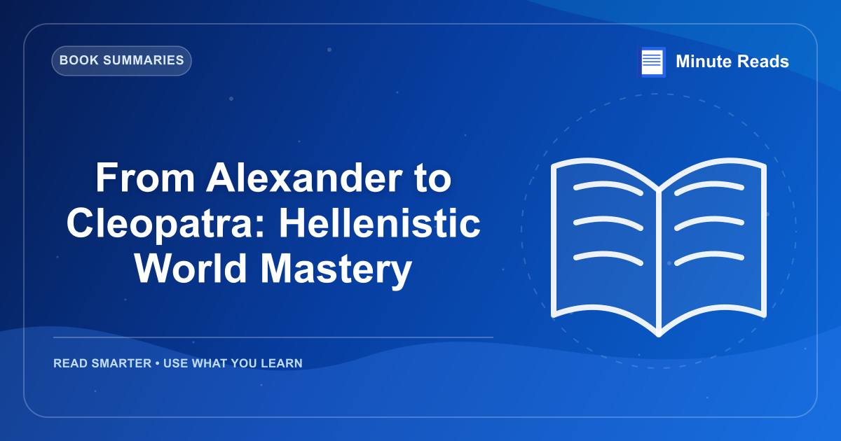 From Alexander to Cleopatra: Hellenistic World Mastery — MinuteReads blog thumbnail