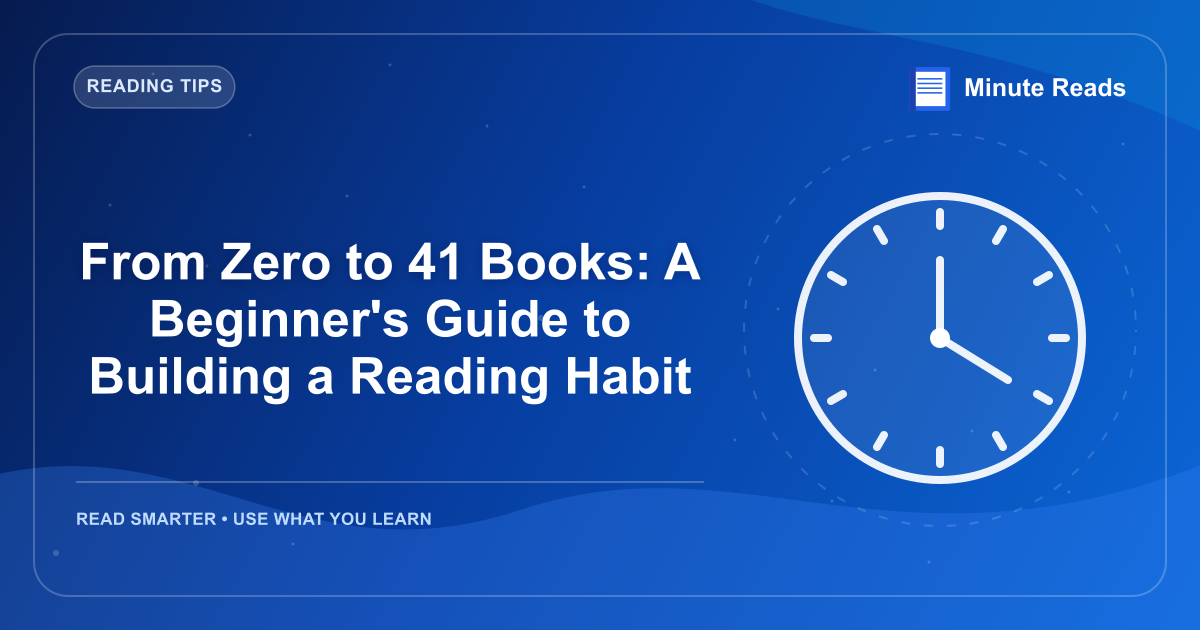 From Zero to 41 Books: A Beginner's Guide to Building a Reading Habit — MinuteReads blog thumbnail