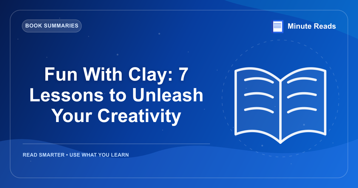 Fun With Clay: 7 Lessons to Unleash Your Creativity — MinuteReads blog thumbnail