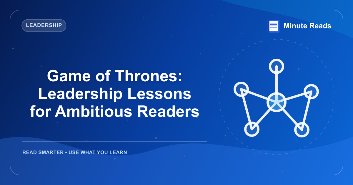 Game of Thrones: Leadership Lessons for Ambitious Readers — MinuteReads blog thumbnail