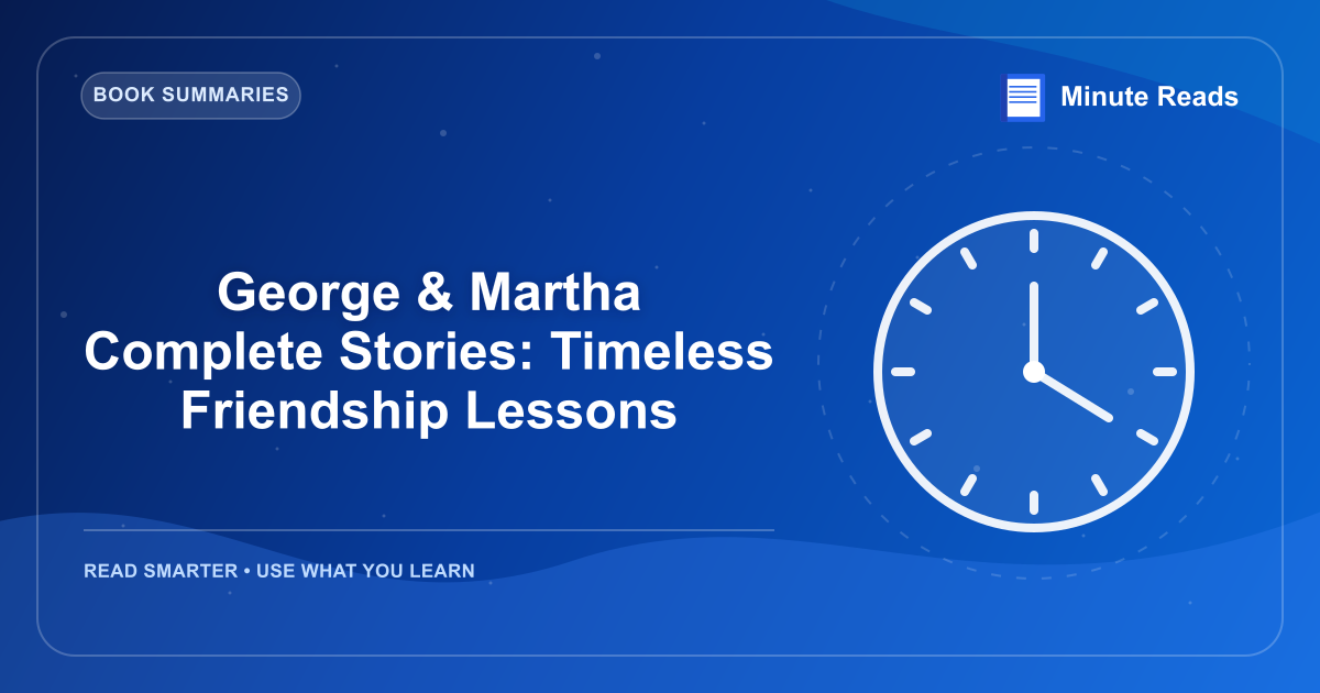 George & Martha Complete Stories: Timeless Friendship Lessons — MinuteReads blog thumbnail