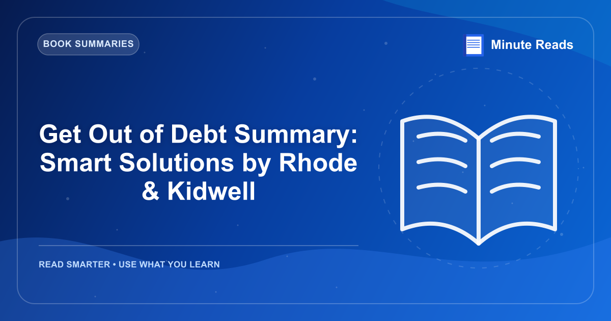 Get Out of Debt Summary: Smart Solutions by Rhode & Kidwell — MinuteReads blog thumbnail
