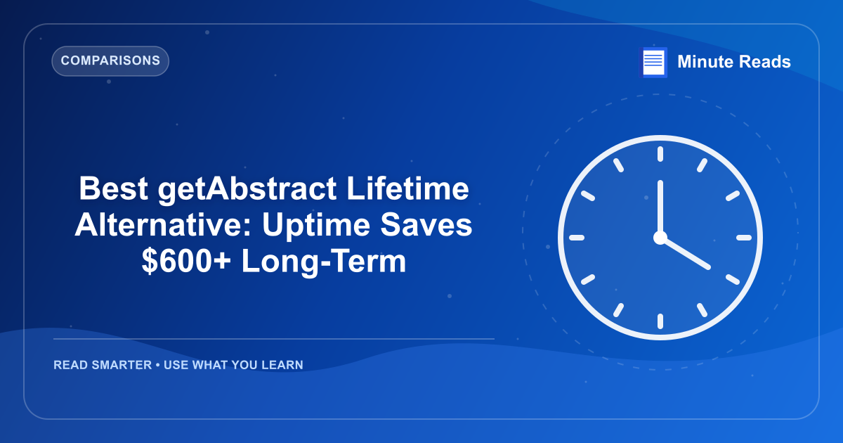Best getAbstract Lifetime Alternative: Uptime Saves $600+ Long-Term — MinuteReads blog thumbnail