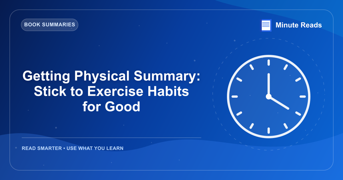 Getting Physical Summary: Stick to Exercise Habits for Good — MinuteReads blog thumbnail