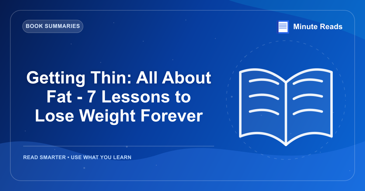 Getting Thin: All About Fat - 7 Lessons to Lose Weight Forever — MinuteReads blog thumbnail