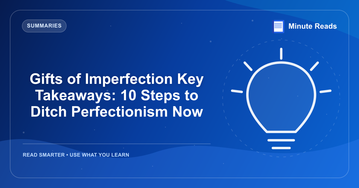 Gifts of Imperfection Key Takeaways: 10 Steps to Ditch Perfectionism Now — MinuteReads blog thumbnail