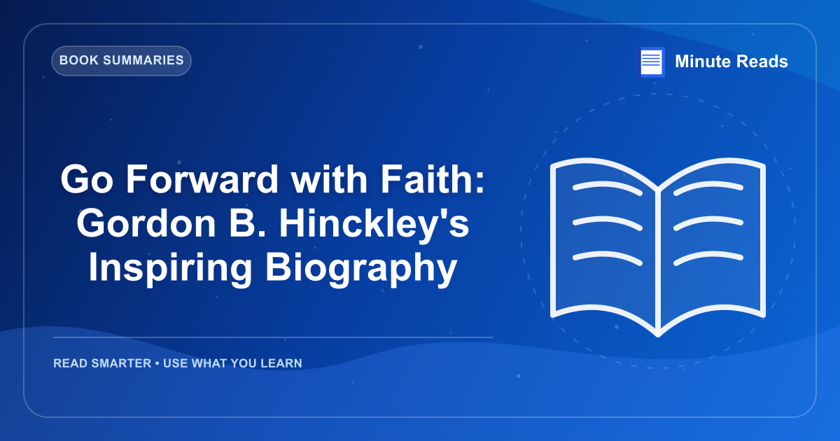 Go Forward with Faith: Gordon B. Hinckley's Inspiring Biography — MinuteReads blog thumbnail