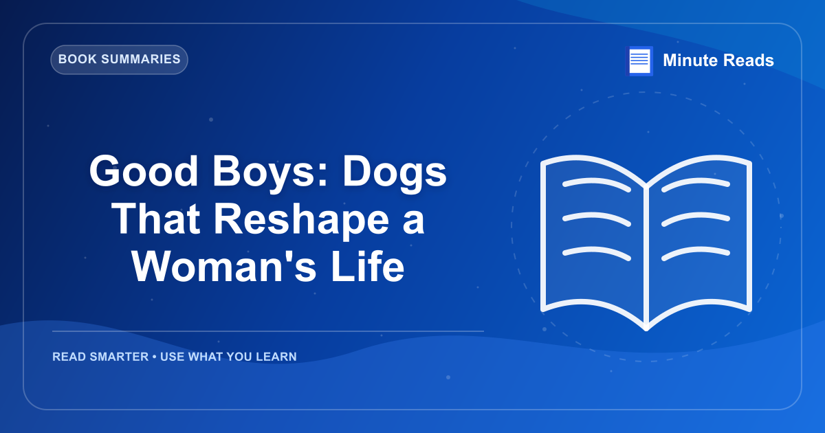 Good Boys: Dogs That Reshape a Woman's Life — MinuteReads blog thumbnail
