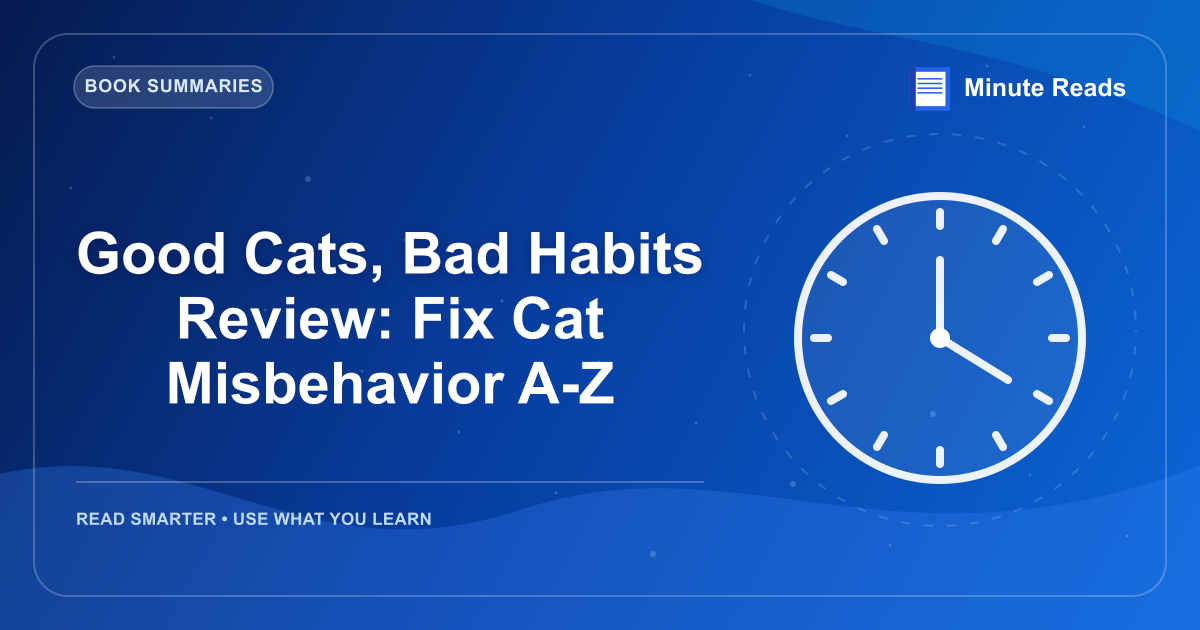 Good Cats, Bad Habits Review: Fix Cat Misbehavior A-Z — MinuteReads blog thumbnail