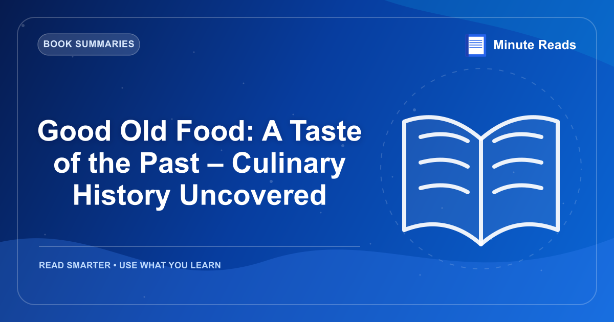 Good Old Food: A Taste of the Past – Culinary History Uncovered — MinuteReads blog thumbnail