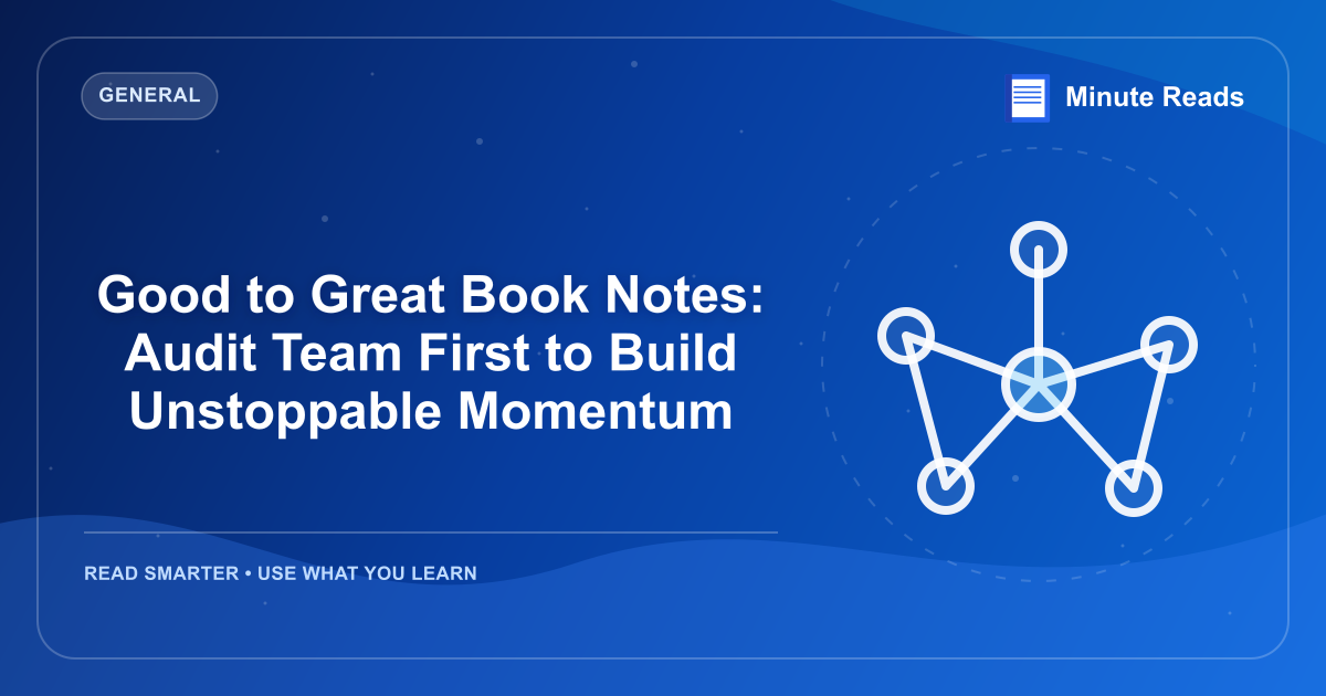 Good to Great Book Notes: Audit Team First to Build Unstoppable Momentum — MinuteReads blog thumbnail