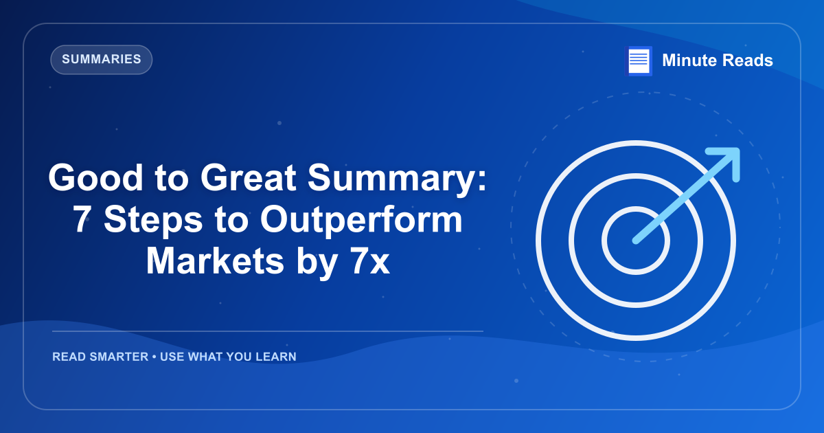 Good to Great Summary: 7 Steps to Outperform Markets by 7x — MinuteReads blog thumbnail