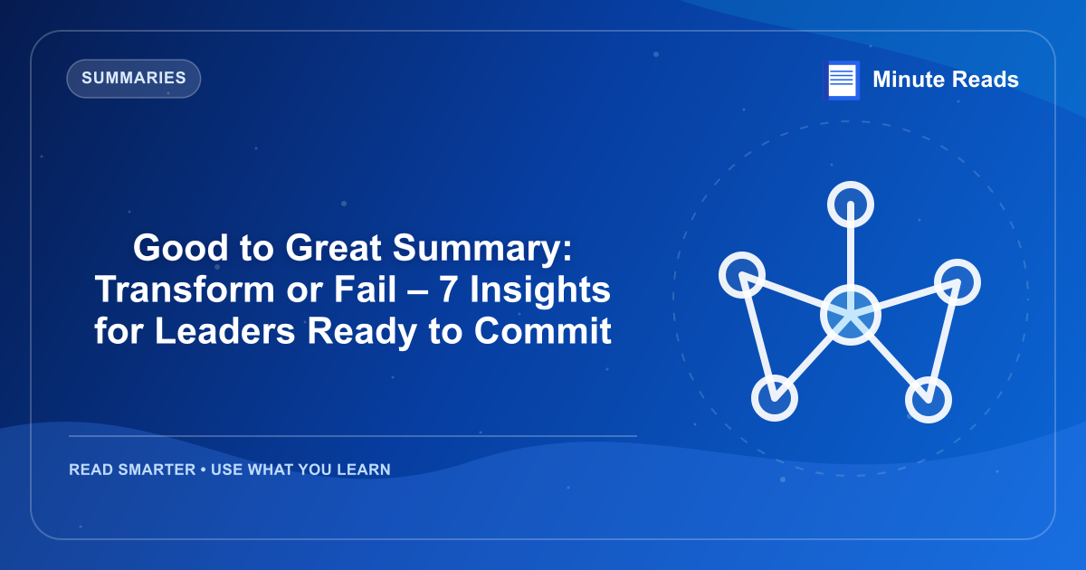 Good to Great Summary: Transform or Fail – 7 Insights for Leaders Ready to Commit — MinuteReads blog thumbnail