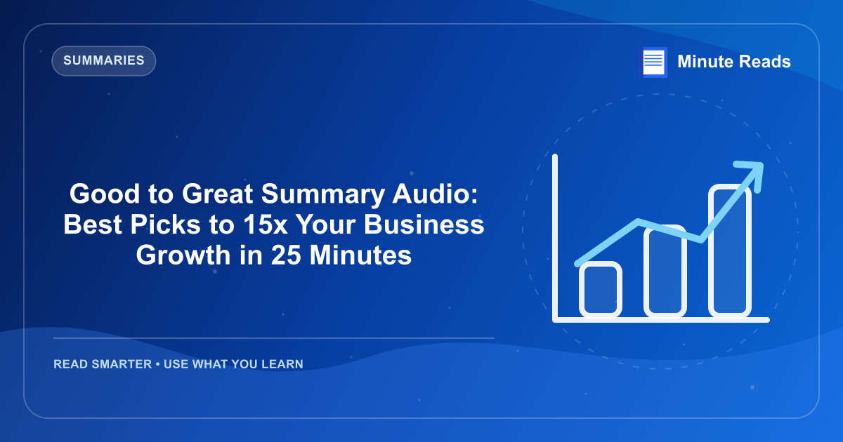 Good to Great Summary Audio: Best Picks to 15x Your Business Growth in 25 Minutes — MinuteReads blog thumbnail