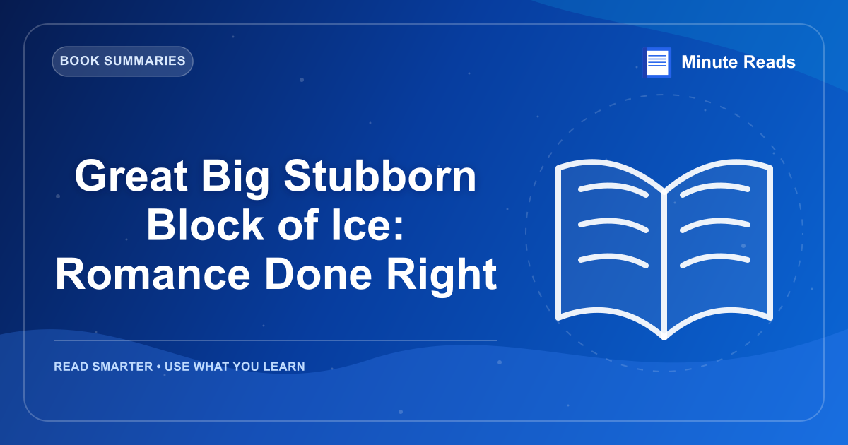 Great Big Stubborn Block of Ice: Romance Done Right — MinuteReads blog thumbnail