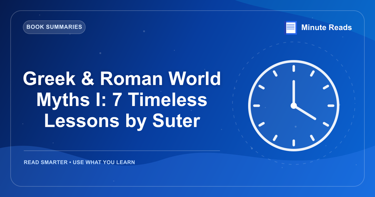 Greek & Roman World Myths I: 7 Timeless Lessons by Suter — MinuteReads blog thumbnail