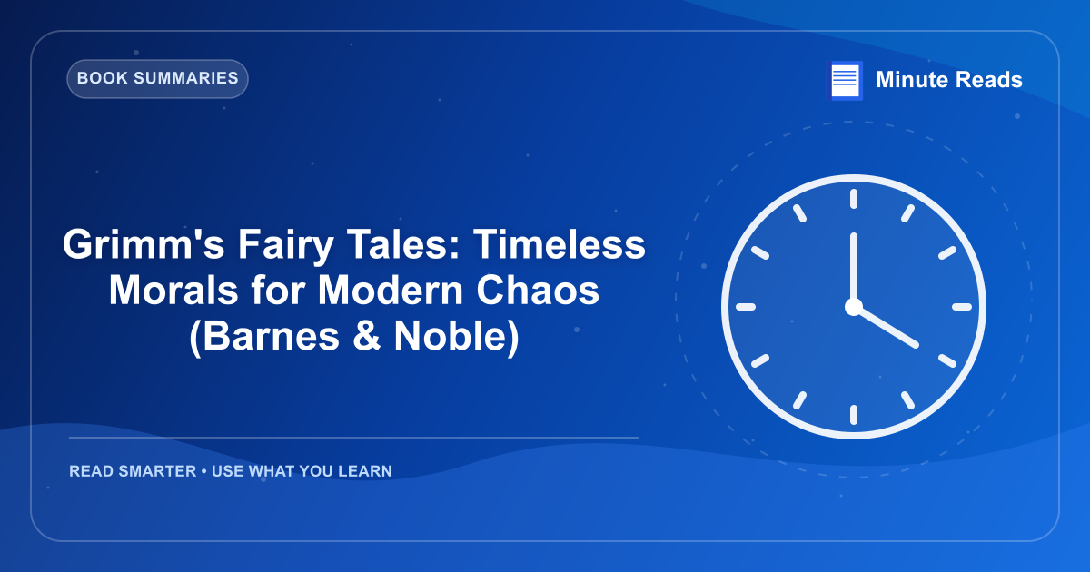 Grimm's Fairy Tales: Timeless Morals for Modern Chaos (Barnes & Noble) — MinuteReads blog thumbnail