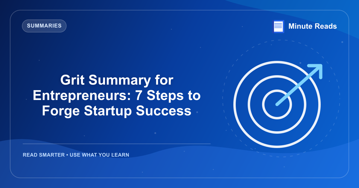 Grit Summary for Entrepreneurs: 7 Steps to Forge Startup Success — MinuteReads blog thumbnail