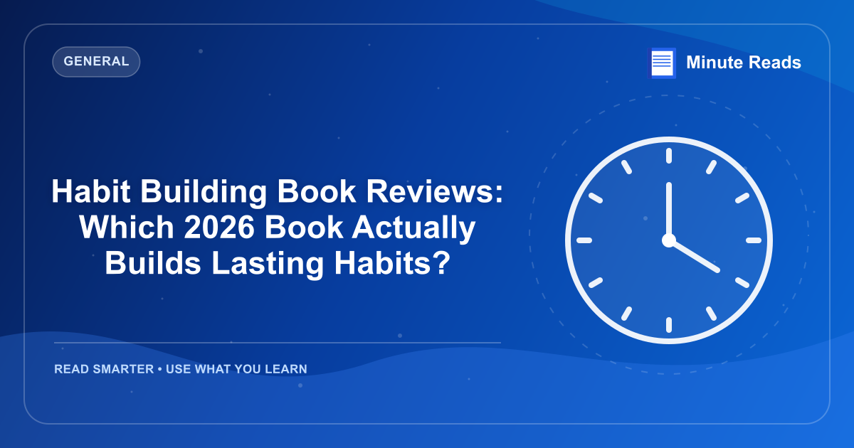 Habit Building Book Reviews: Which 2026 Book Actually Builds Lasting Habits? — MinuteReads blog thumbnail