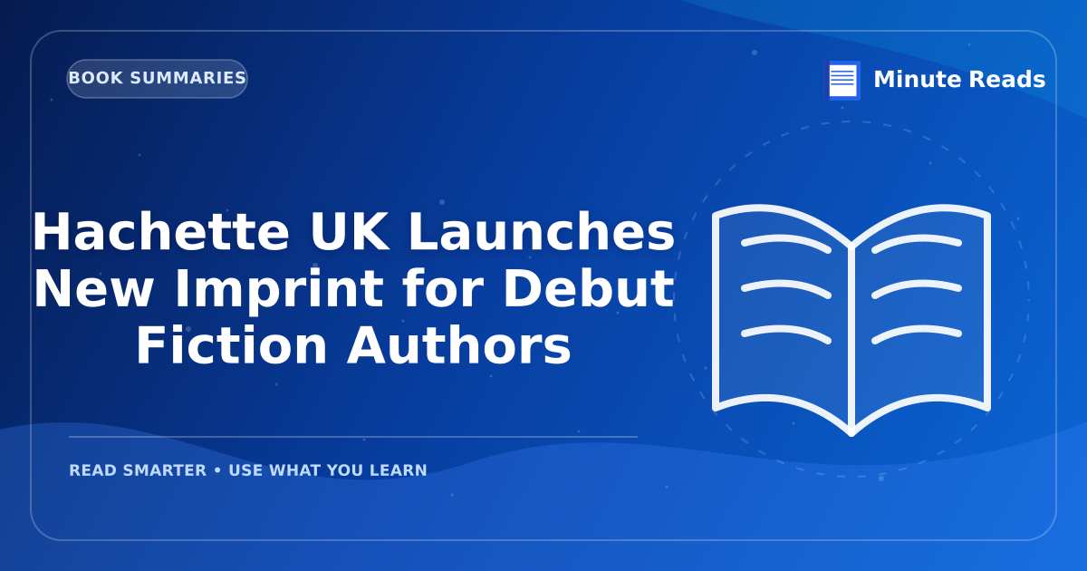 Hachette UK Launches New Imprint for Debut Fiction Authors — MinuteReads blog thumbnail