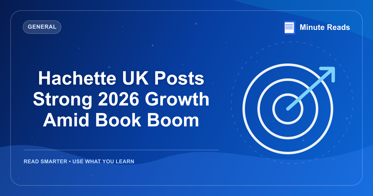 Hachette UK Posts Strong 2026 Growth Amid Book Boom — MinuteReads blog thumbnail