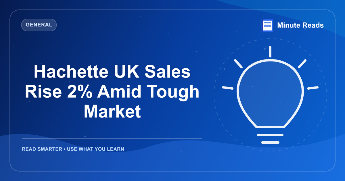 Hachette UK Sales Rise 2% Amid Tough Market — MinuteReads blog thumbnail