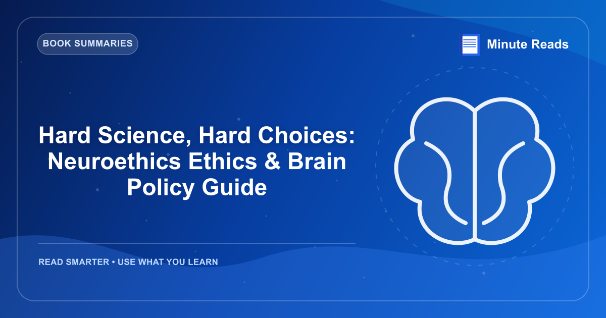 Hard Science, Hard Choices: Neuroethics Ethics & Brain Policy Guide — MinuteReads blog thumbnail
