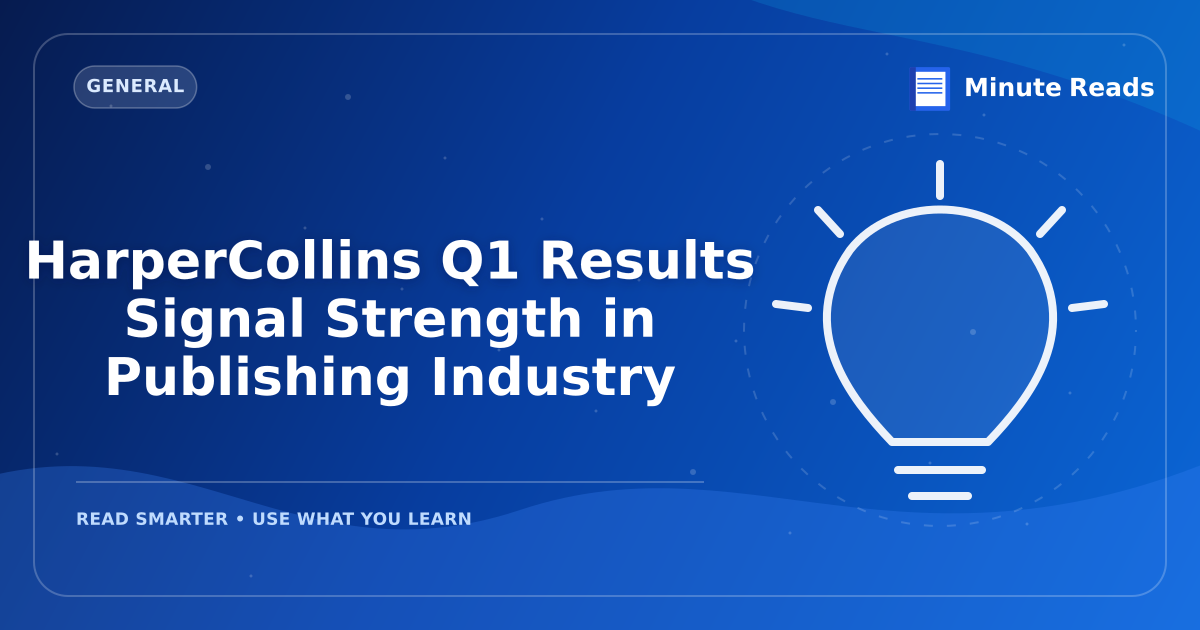 HarperCollins Q1 Results Signal Strength in Publishing Industry — MinuteReads blog thumbnail