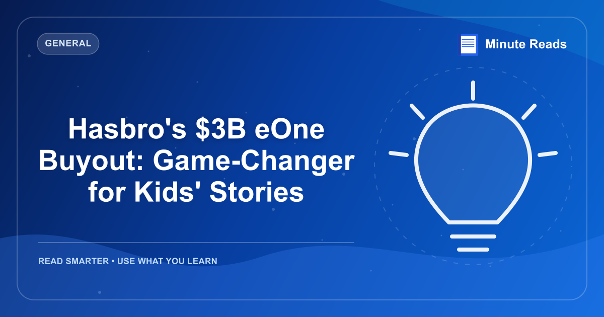 Hasbro's $3B eOne Buyout: Game-Changer for Kids' Stories — MinuteReads blog thumbnail