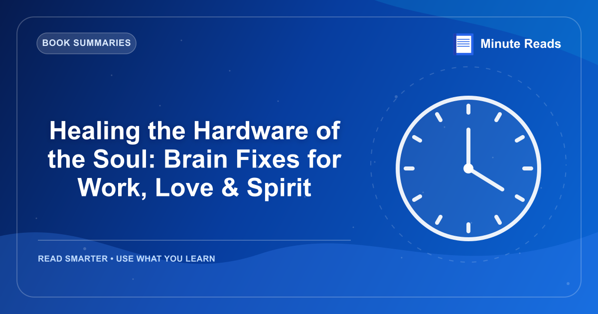Healing the Hardware of the Soul: Brain Fixes for Work, Love & Spirit — MinuteReads blog thumbnail