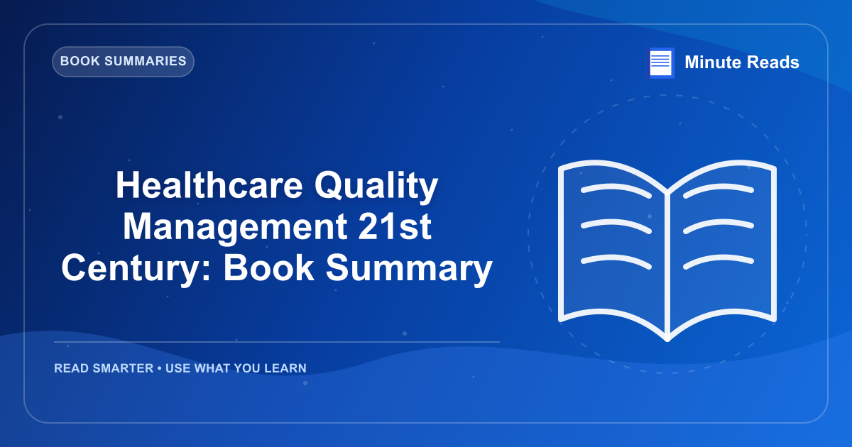 Healthcare Quality Management 21st Century: Book Summary — MinuteReads blog thumbnail