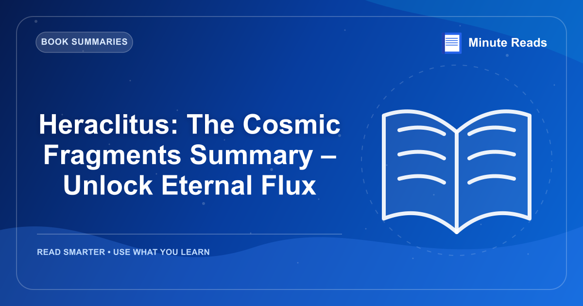 Heraclitus: The Cosmic Fragments Summary – Unlock Eternal Flux — MinuteReads blog thumbnail