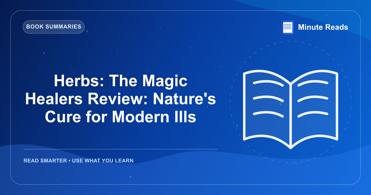 Herbs: The Magic Healers Review: Nature's Cure for Modern Ills — MinuteReads blog thumbnail