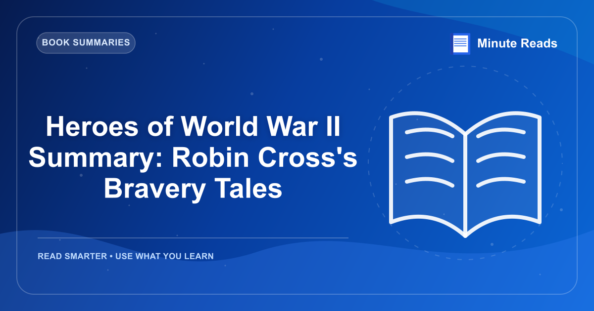 Heroes of World War II Summary: Robin Cross's Bravery Tales — MinuteReads blog thumbnail