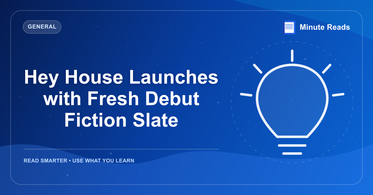 Hey House Launches with Fresh Debut Fiction Slate — MinuteReads blog thumbnail