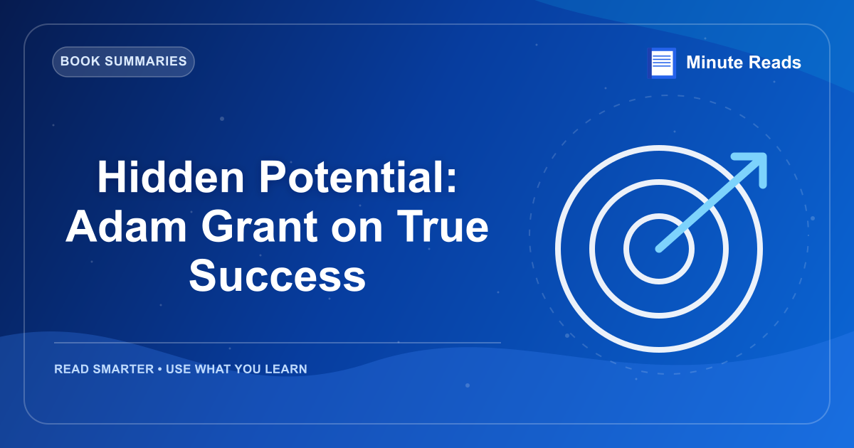 Hidden Potential: Adam Grant on True Success — MinuteReads blog thumbnail
