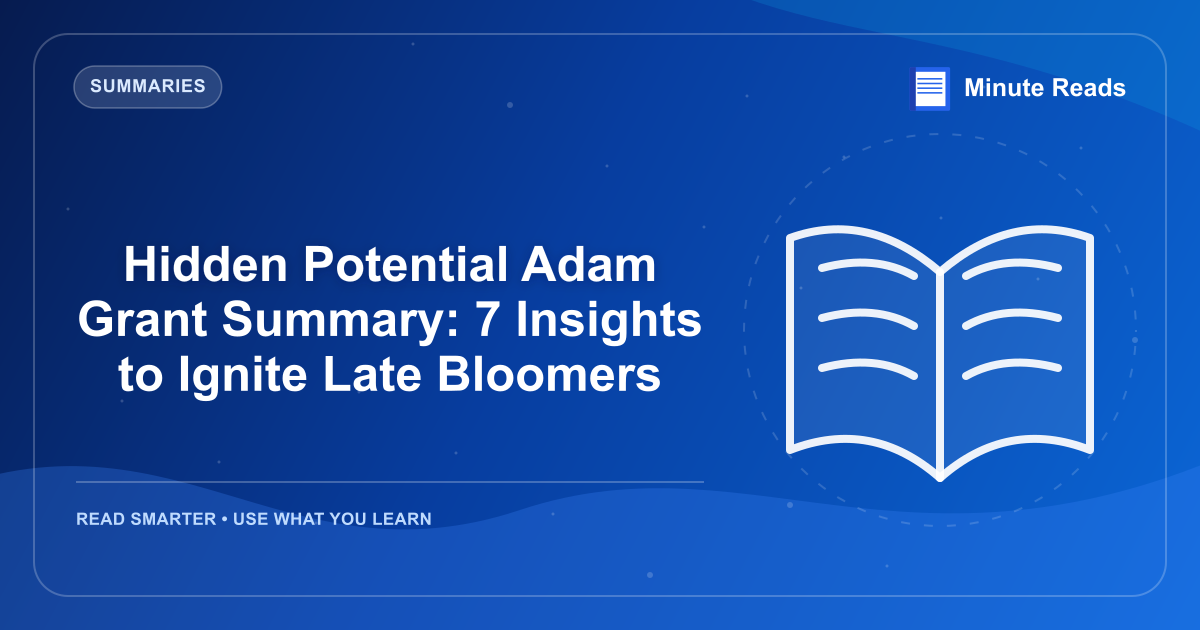 Hidden Potential Adam Grant Summary: 7 Insights to Ignite Late Bloomers — MinuteReads blog thumbnail