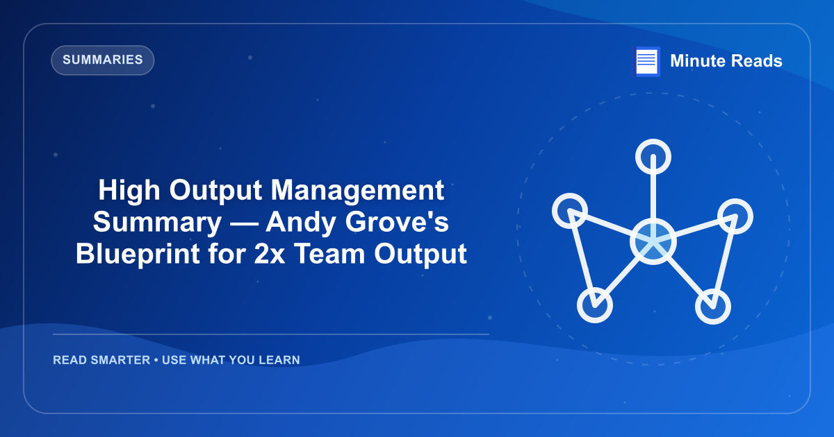 High Output Management Summary — Andy Grove's Blueprint for 2x Team Output — MinuteReads blog thumbnail